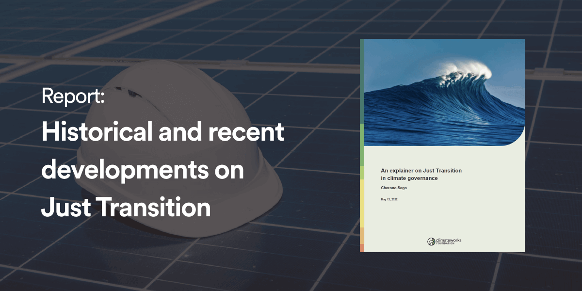 An explainer on Just Transition in climate governance - ClimateWorks ...